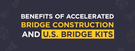 Benefits of Accelerated Bridge Construction and Bridge Kits - U.S. Bridge